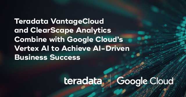 テラデータ、「Teradata VantageCloud」にGoogle Cloudの機械学習プラットフォーム「Vertex AI」を統合 AIモデルの迅速な構築と大規模活用によりデジタル ...