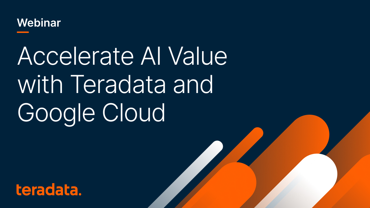 Accelerate AI Value With Teradata and Google Cloud | Teradata